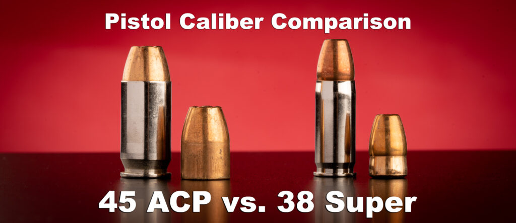 38 Super vs. 45 ACP - A Pistol Caliber Comparison